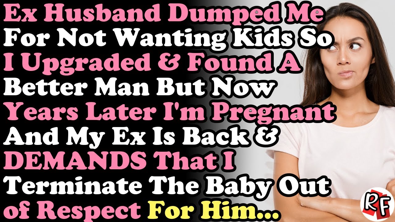 Ex Husband Dumped Me For Not Wanting Kids But Years Later DEMANDS That ...