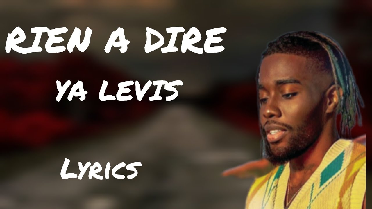 YA LEVIS - RIEN A DIRE (video lyrics) - YouTube