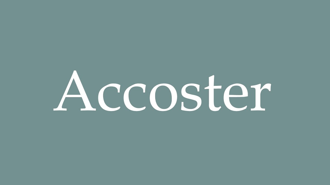 How to Pronounce ''Accoster'' Correctly in French - YouTube