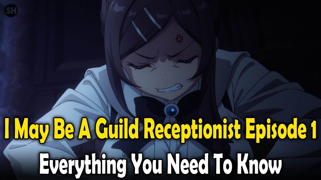 I May Be A Guild Receptionist Episode 1: Everything You Need To Know ...