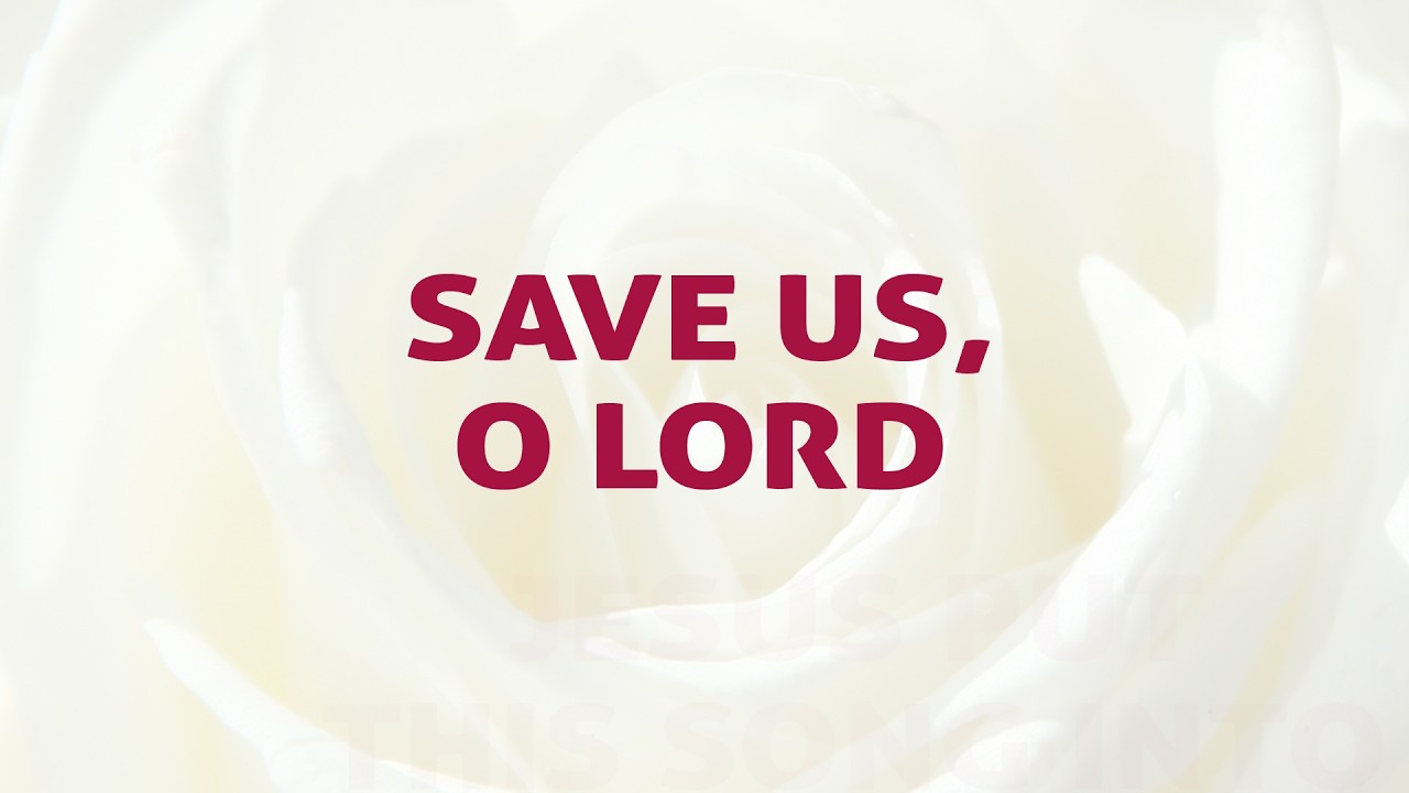 Save Us, O Lord Song Lyrics | E39| With Joyful Lips Hymns | Divine ...