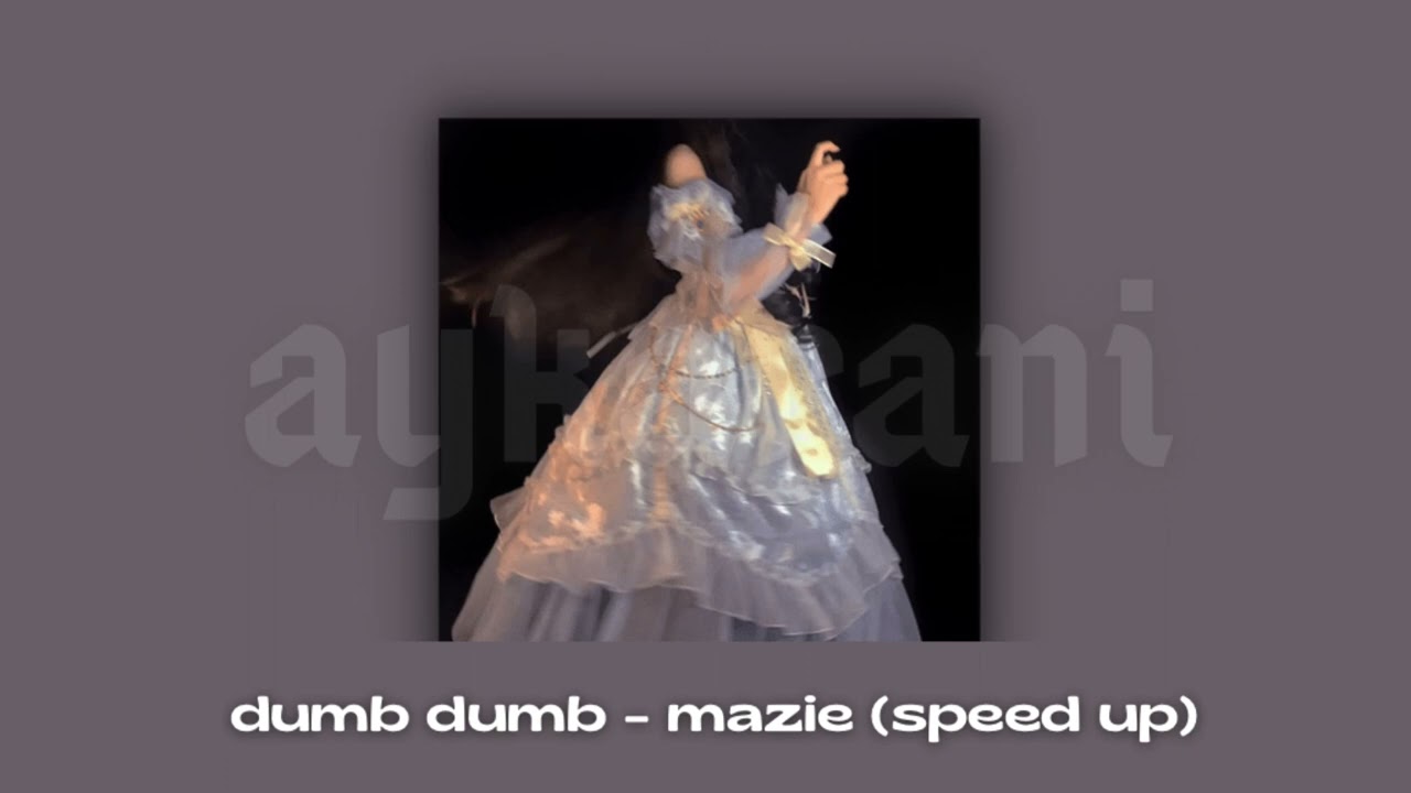 dumb dumb - mazie (sped up) - YouTube