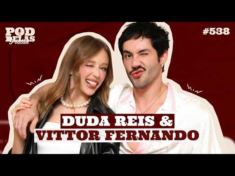 DUDA REIS E VITTOR FERNANDO - PODDELAS PODCAST #538