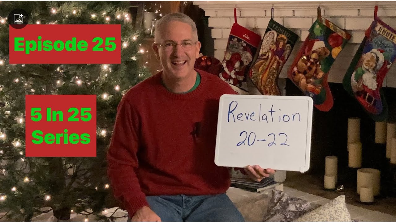 Episode 25 of the 5 in 25 series. Revelation 20-22 - YouTube