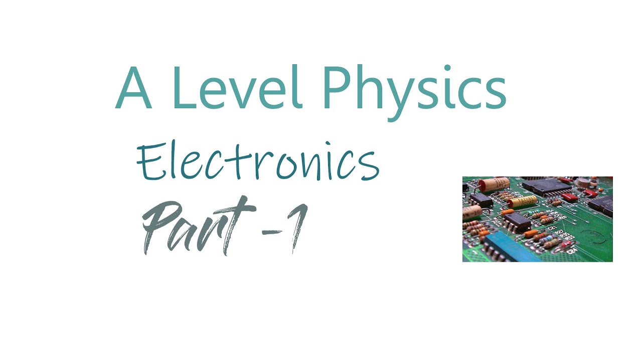 Electronics A level Physics part - 1 - YouTube