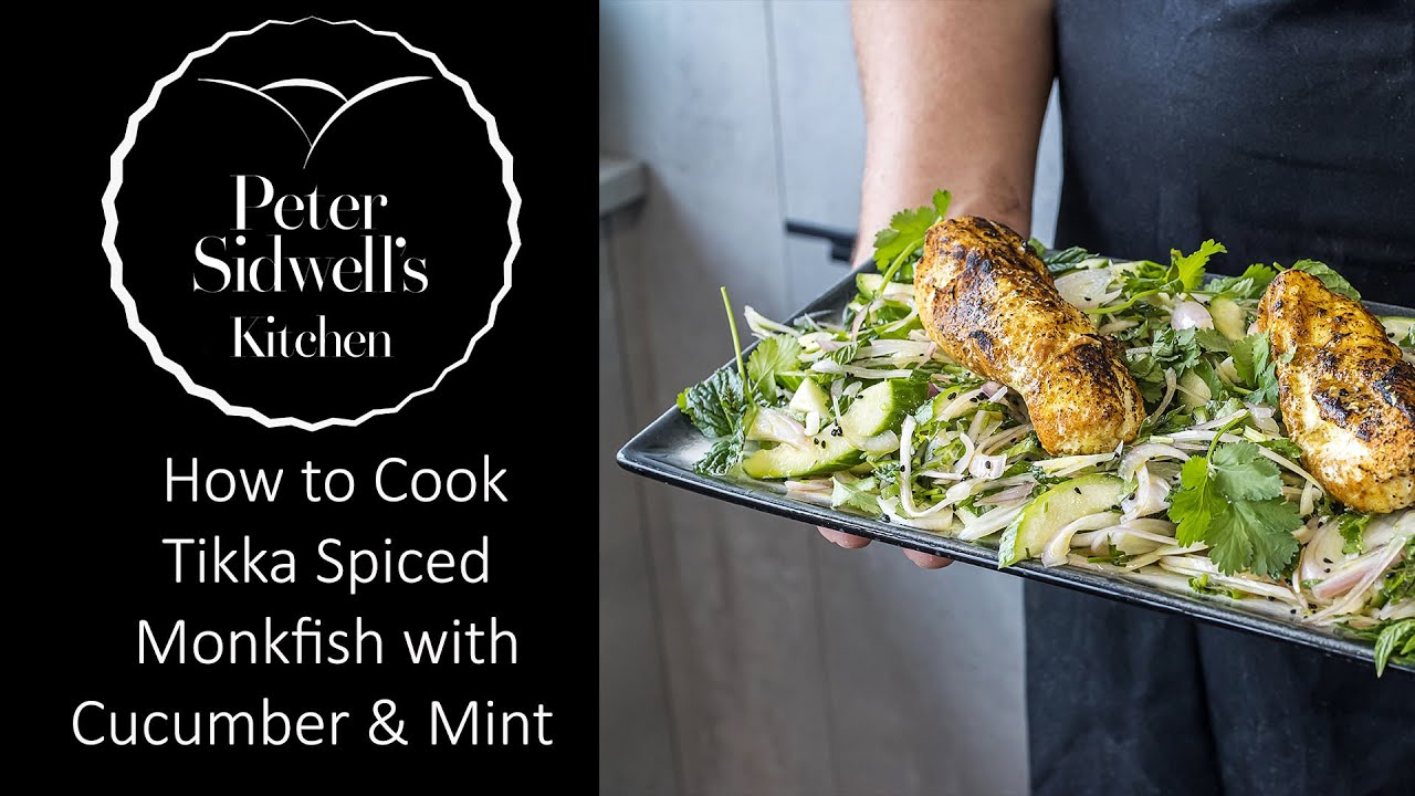How to Cook Tikka Spiced Monkfish with a Cucumber & Mint Salad. Episode ...