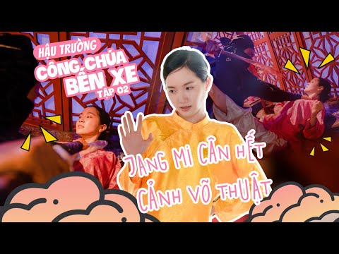Jang Mi cân hết cảnh võ thuật trong phim | Hậu trường phim Công Chúa Bến Xe