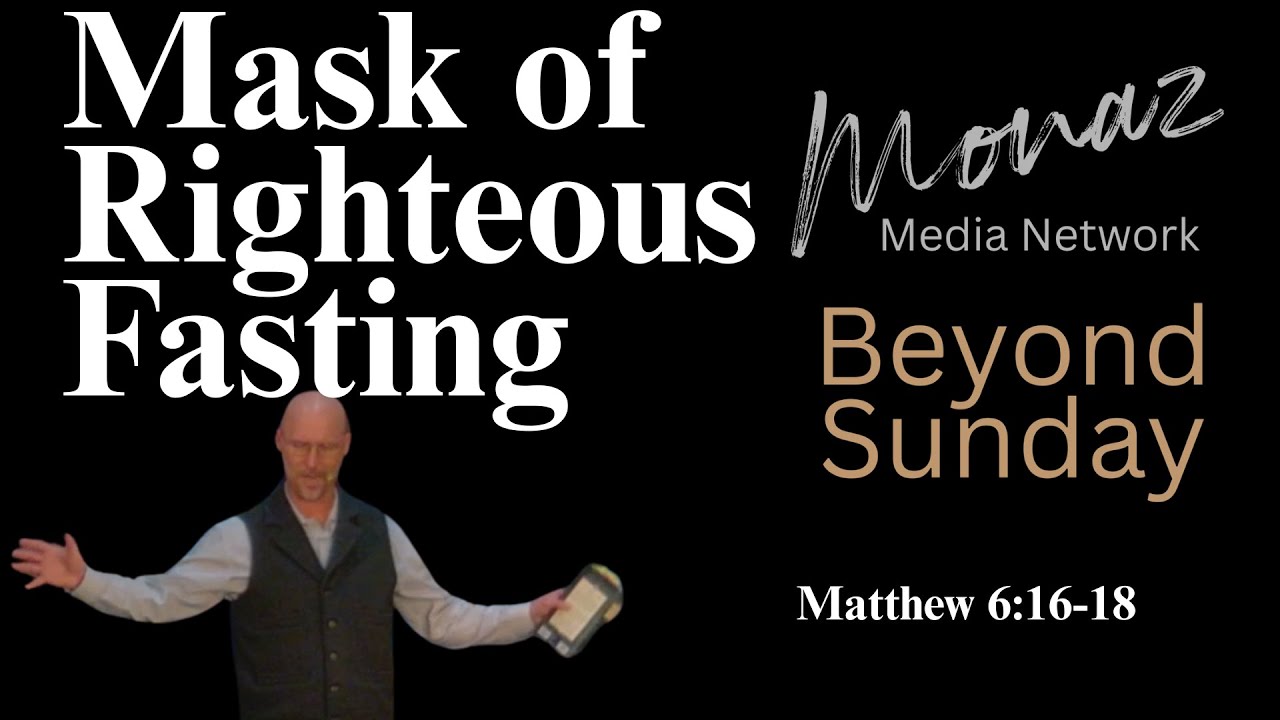 Beyond Sunday | Mask of Righteous Fasting | Matthew 6:16-18 | Pastor ...