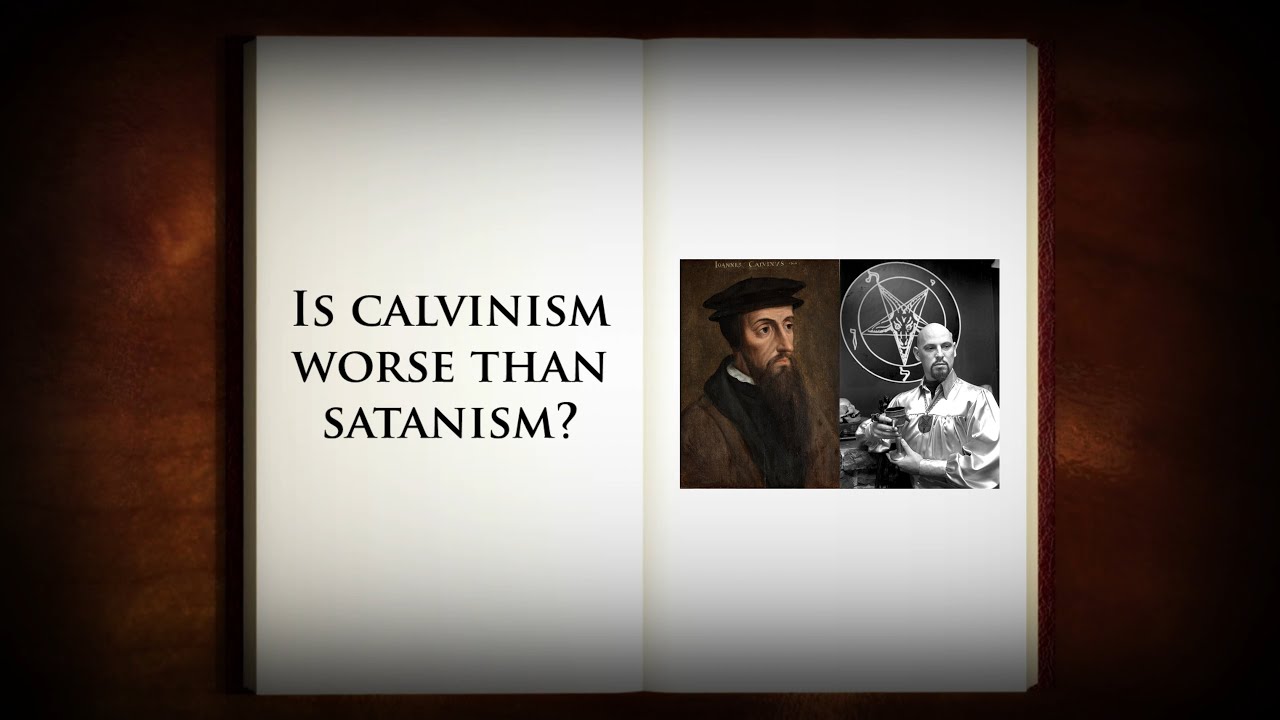 Is Calvinism worse than Satanism? - YouTube