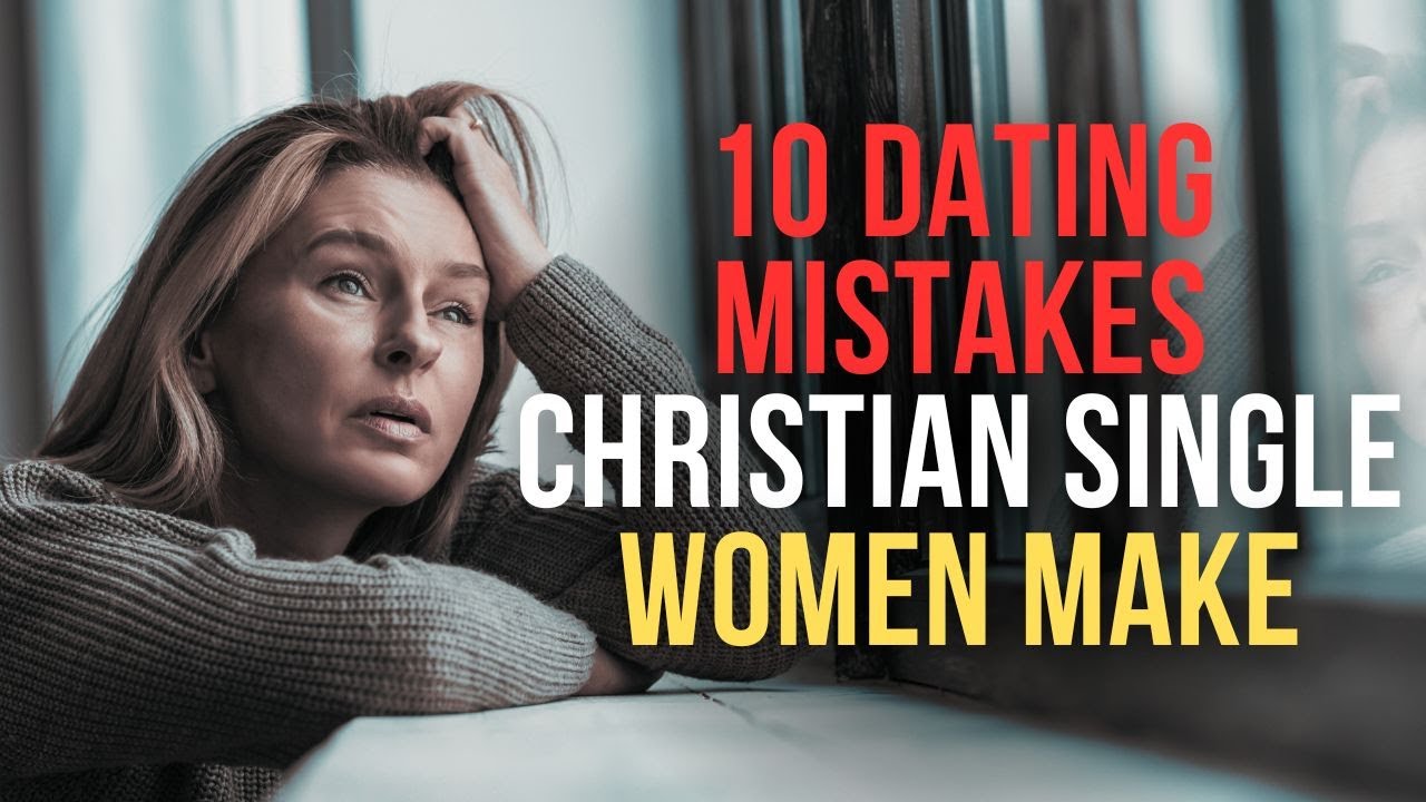 10 Common Dating Mistakes Christian Single Women Make (DATING DON'TS ...