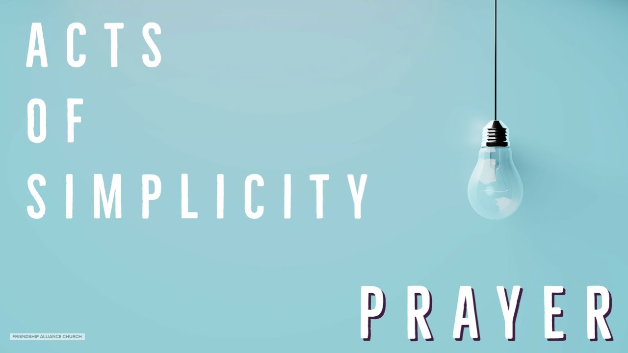 Acts Of Simplicity- Prayer - YouTube