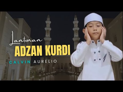 ADZAN KURDI MERDU CALVIN AURELIO RAFANDRA HAFIZ CILIK #adzan #azan #calvinaurelio #hafizcilik