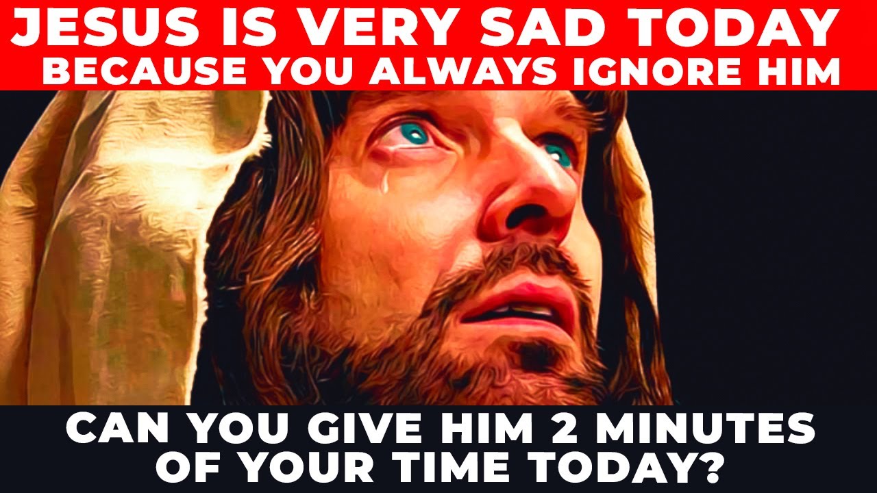 DON'T MAKE JESUS SAD - HE WANTS 2 MINUTES OF YOUR TIME | Powerful ...