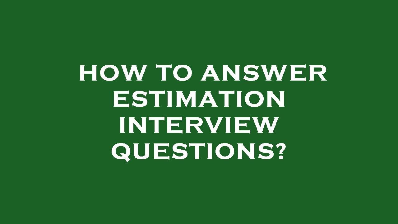How to answer estimation interview questions? - YouTube