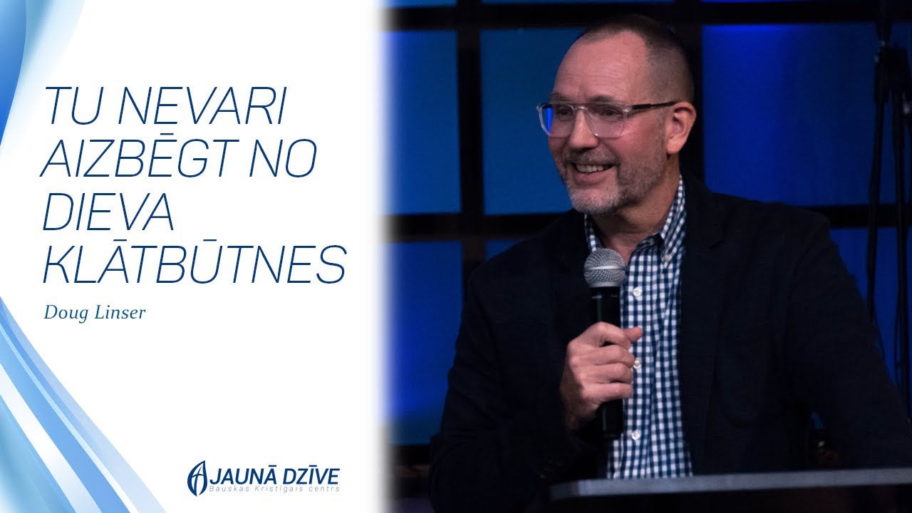Tu nevari aizbēgt no Dieva klātbūtnes - Doug Linser, Svētdienas ...