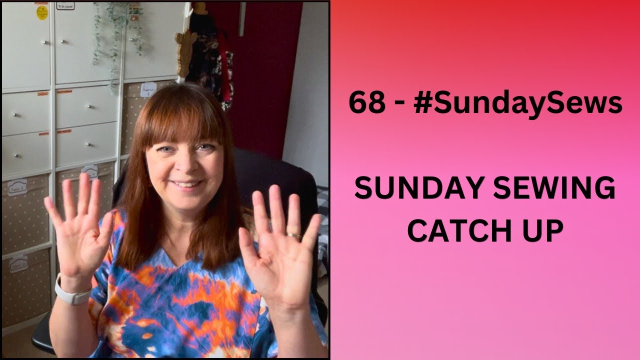 68 - #SundaySews - Sunday Sewing Catchup - YouTube
