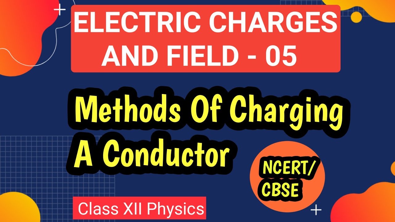 Electric Charges & Field 05 || Methods Of Charging a Conductor || - YouTube