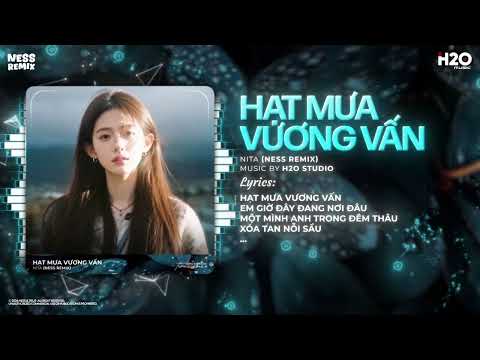 Hạt Mưa Vương Vấn Remix (Bản Hot Tiktok) - Ness | Hạt Mưa Vương Vấn Em Giờ Nay Đang Nơi Đâu Remix