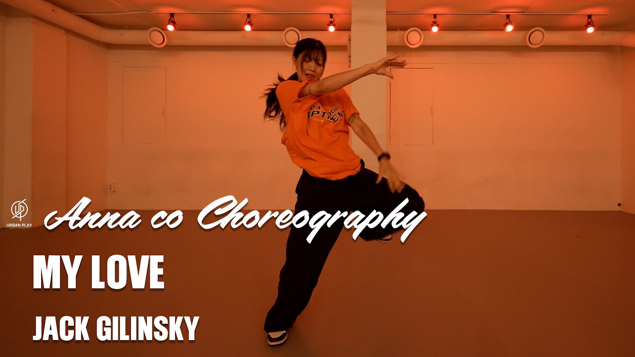 MY LOVE - JACK GILINSKY I ANNA CO Choreography / Urban Play Dance ...