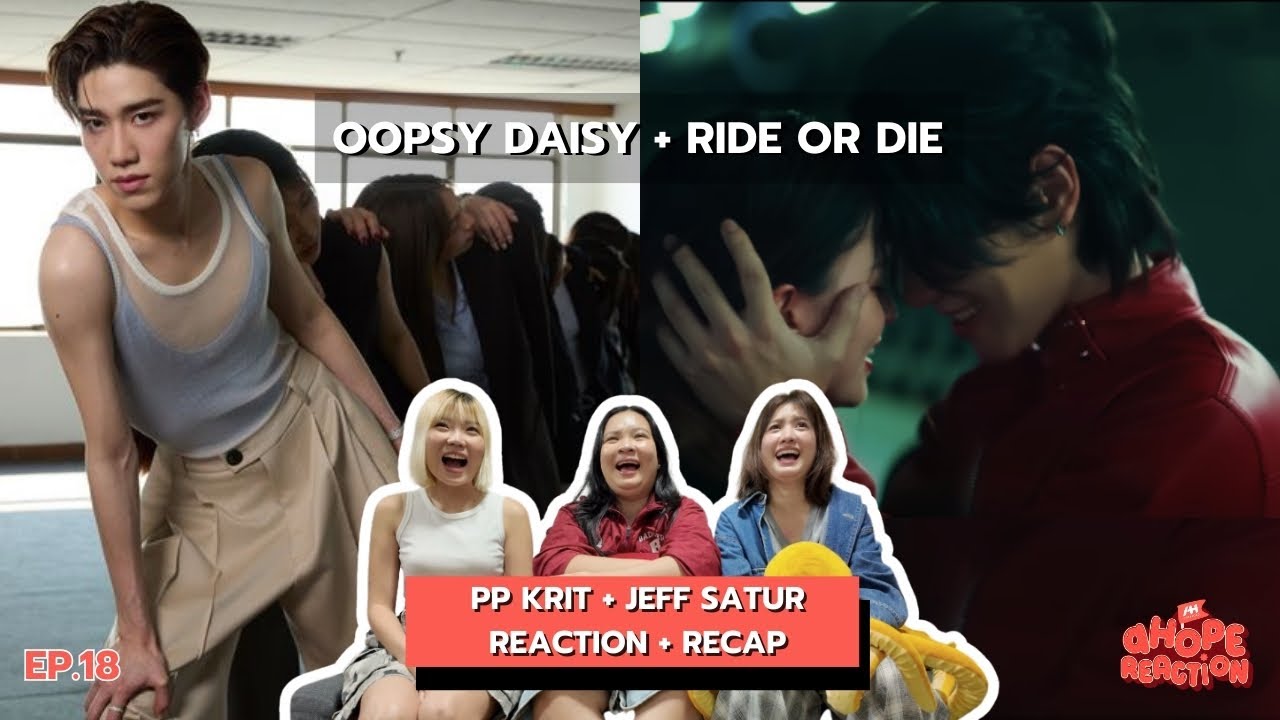 PP Krit + Jeff Satur ตัวแรงทั้งคู่ กำไรคนเสพมาก 😭 OOPSY DAISY, RIDE OR DIE MV [aHope Reaction EP ...