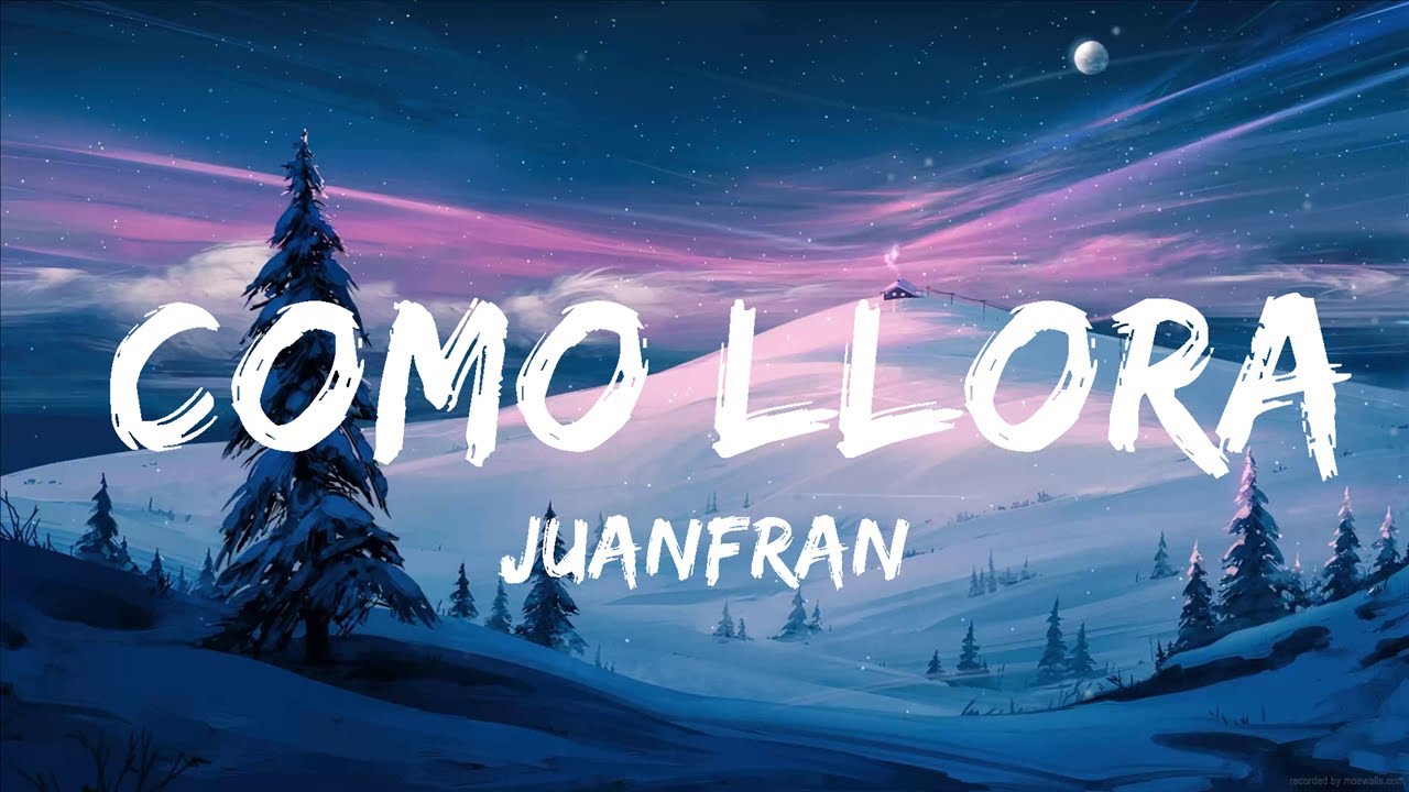 JuanFran - Como llora (Letra / Lyrics) | Best Songs - YouTube