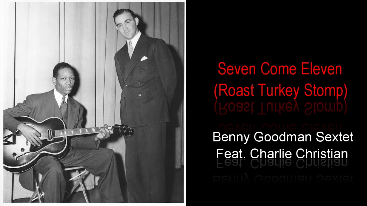 Benny Goodman Sextet - Seven Come Eleven (Roast Turkey Stomp) - YouTube