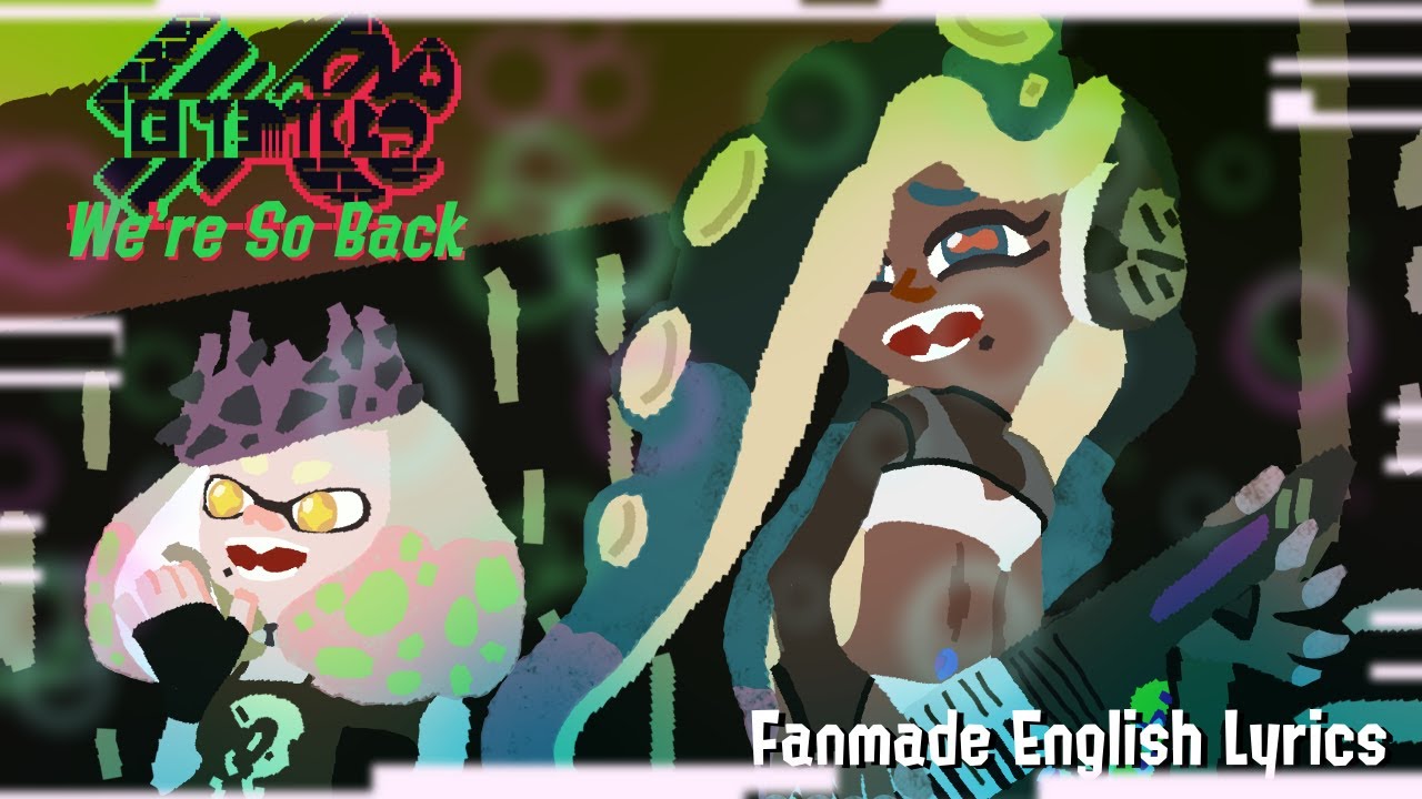 [Fanmade English Lyrics 1.0] Splatoon 3 - We're So Back (Off the Hook ...
