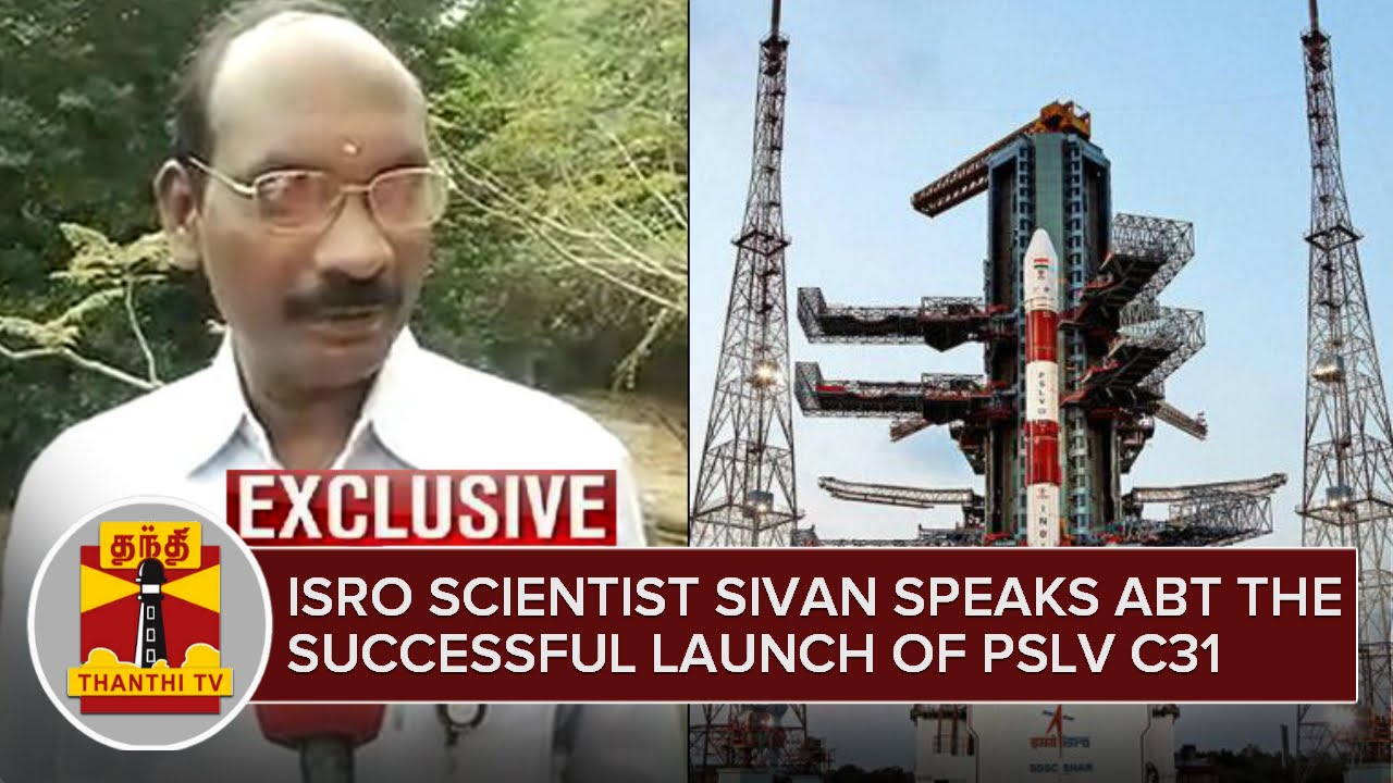 Exclusive : ISRO Scientist Sivan Speaks about the Successful Launch of ...