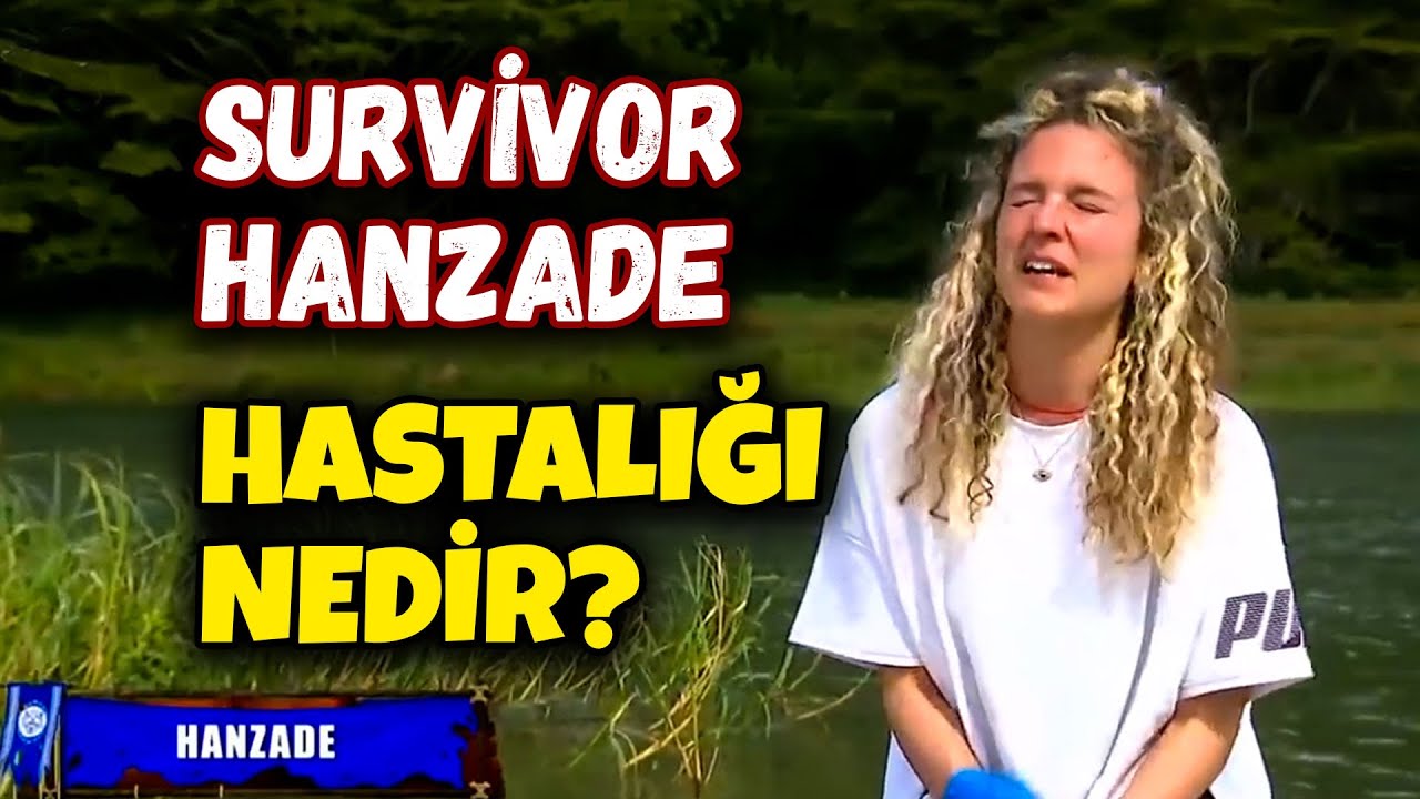 SURVİVOR 2021 HANZADE HASTALIĞI NEDİR? - YouTube