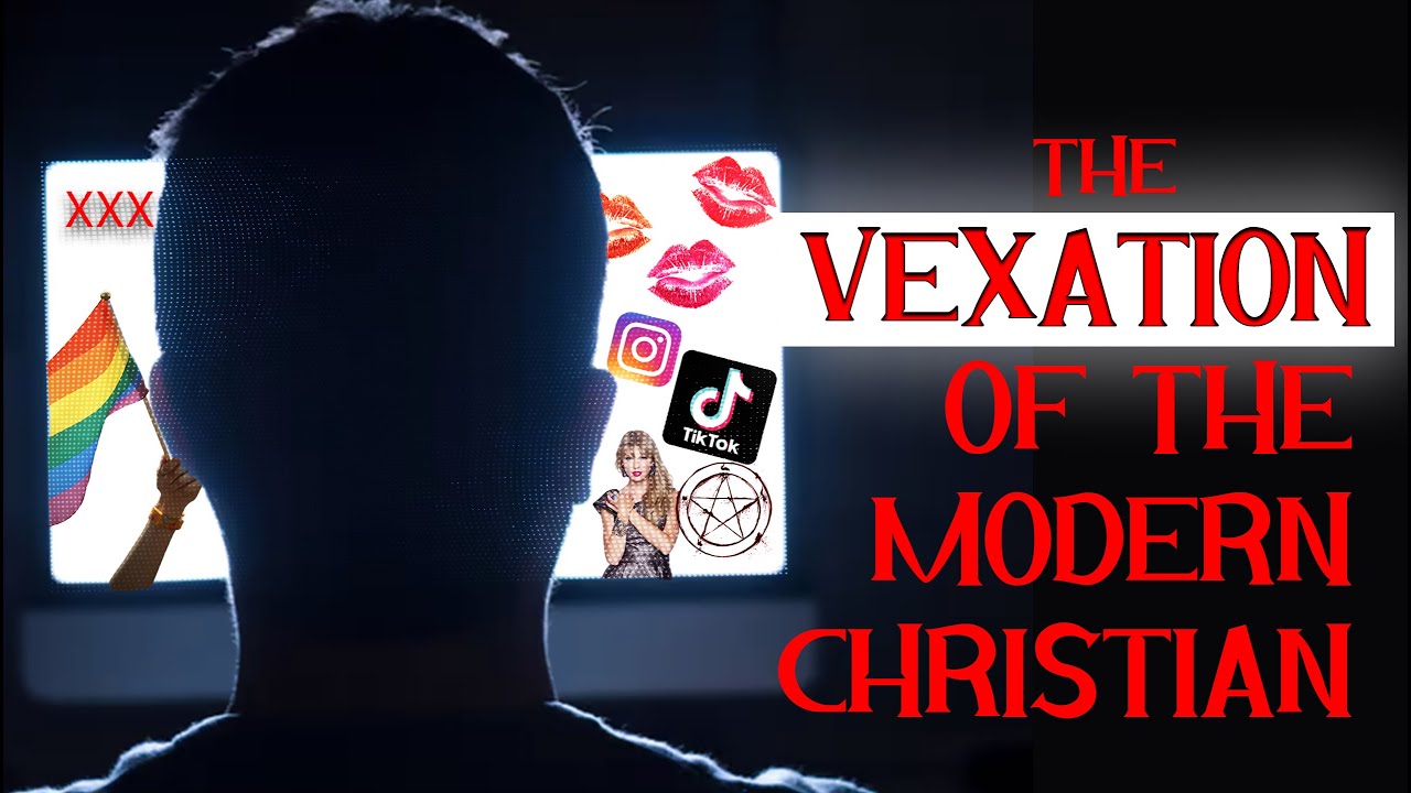 The Vexation of the Modern Christian - (Seeing and Hearing) - YouTube