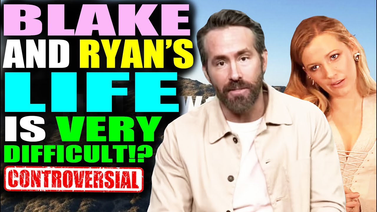 Blake Lively and Ryan Reymold's life DIFFICULT!? - YouTube