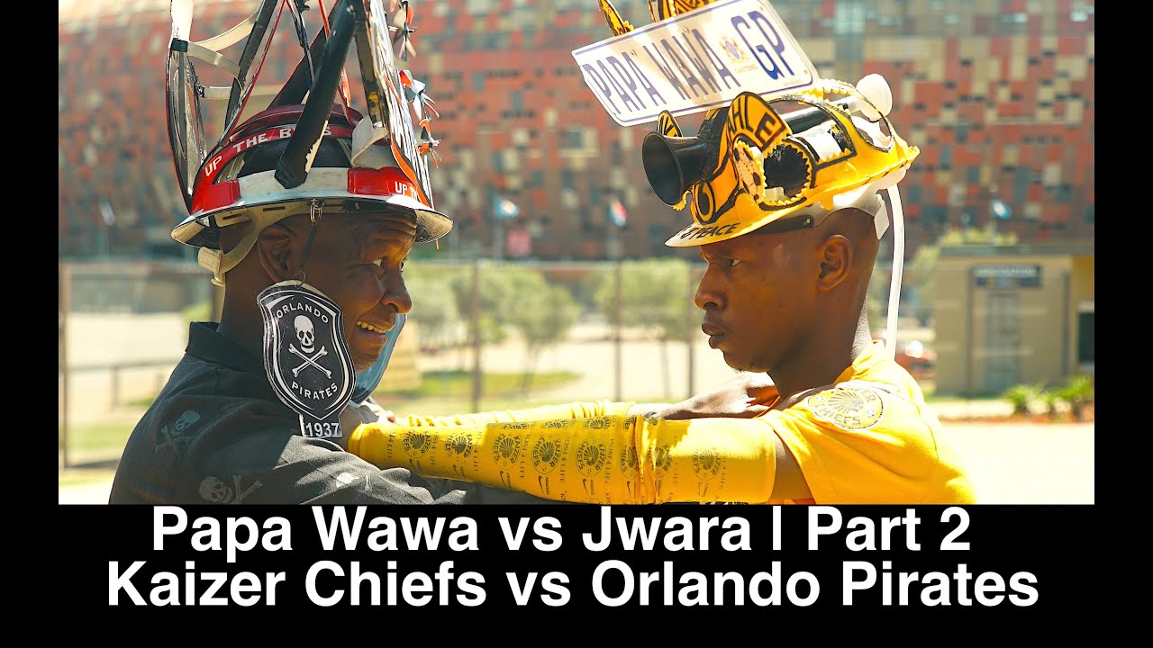Papa Wawa vs Jwara Part 2 | Kaizer Chiefs vs Orlando Pirates - YouTube