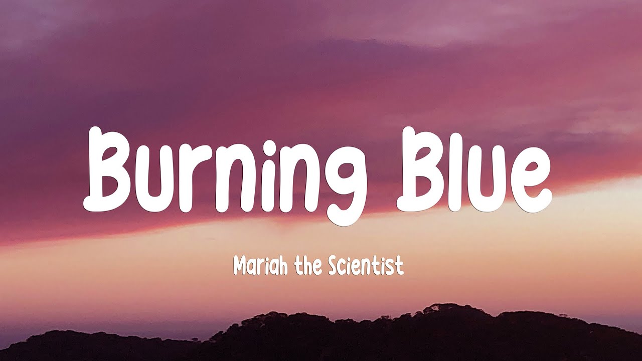 Mariah the Scientist - Burning Blue (Lyrics) - YouTube