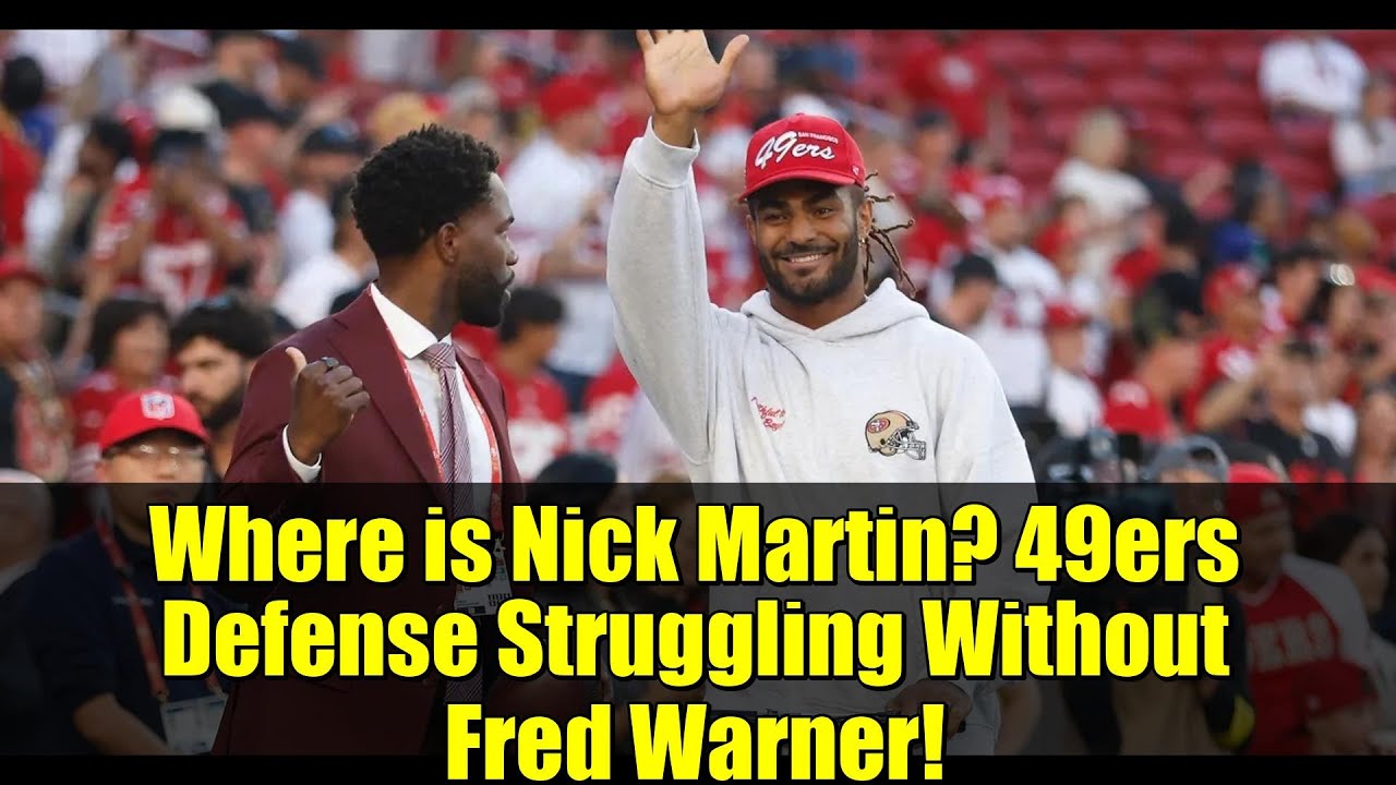 Where is Nick Martin? 49ers Defense Struggling Without Fred Warner ...