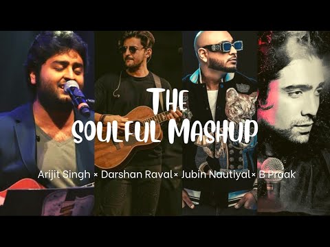 The soulful mashup-Arijit Singh,Darshan Raval,Jubin Nautiyal,B Praak,Atif Aslam #soulful2023 ...