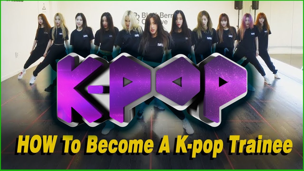 How To Become A K pop Trainee 2022 - YouTube