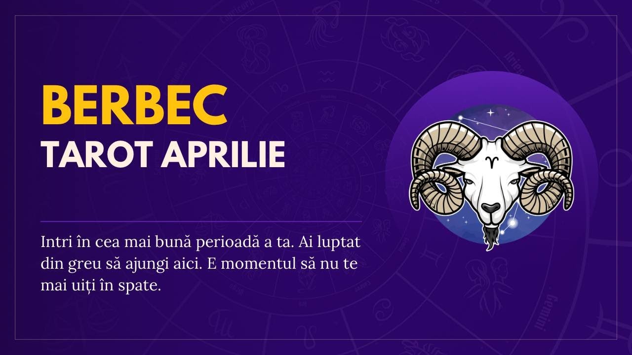 ♈BERBEC-APRILIE- A VENIT MOMENTUL DECISIV! LOCUL ACTUAL ȘI LUMEA DE ...