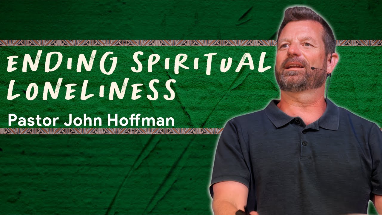 ENDING SPIRITUAL LONELINESS - Pastor John Hoffman - YouTube