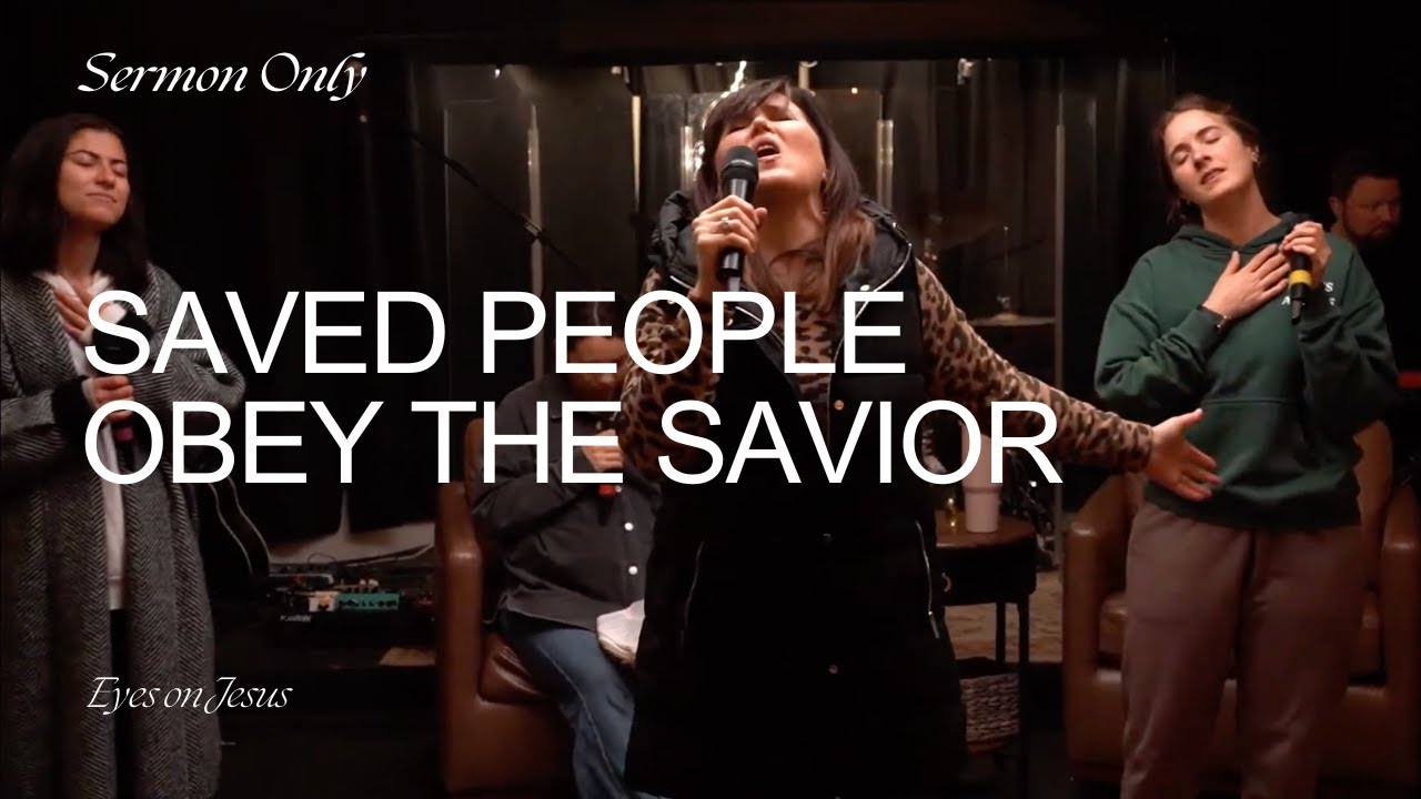 Saved People Obey the Savior | Sermon Only | Eyes On Jesus - YouTube