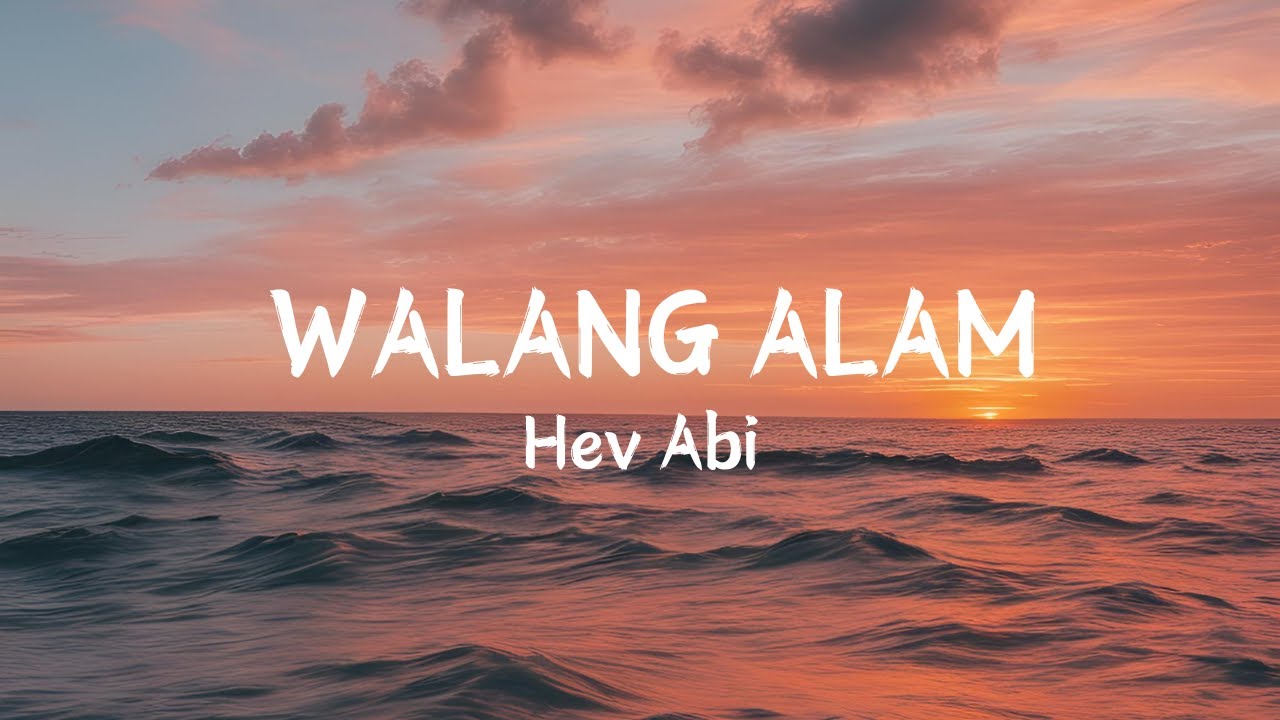 Hev Abi - Walang Alam (Video Lyrics) - YouTube