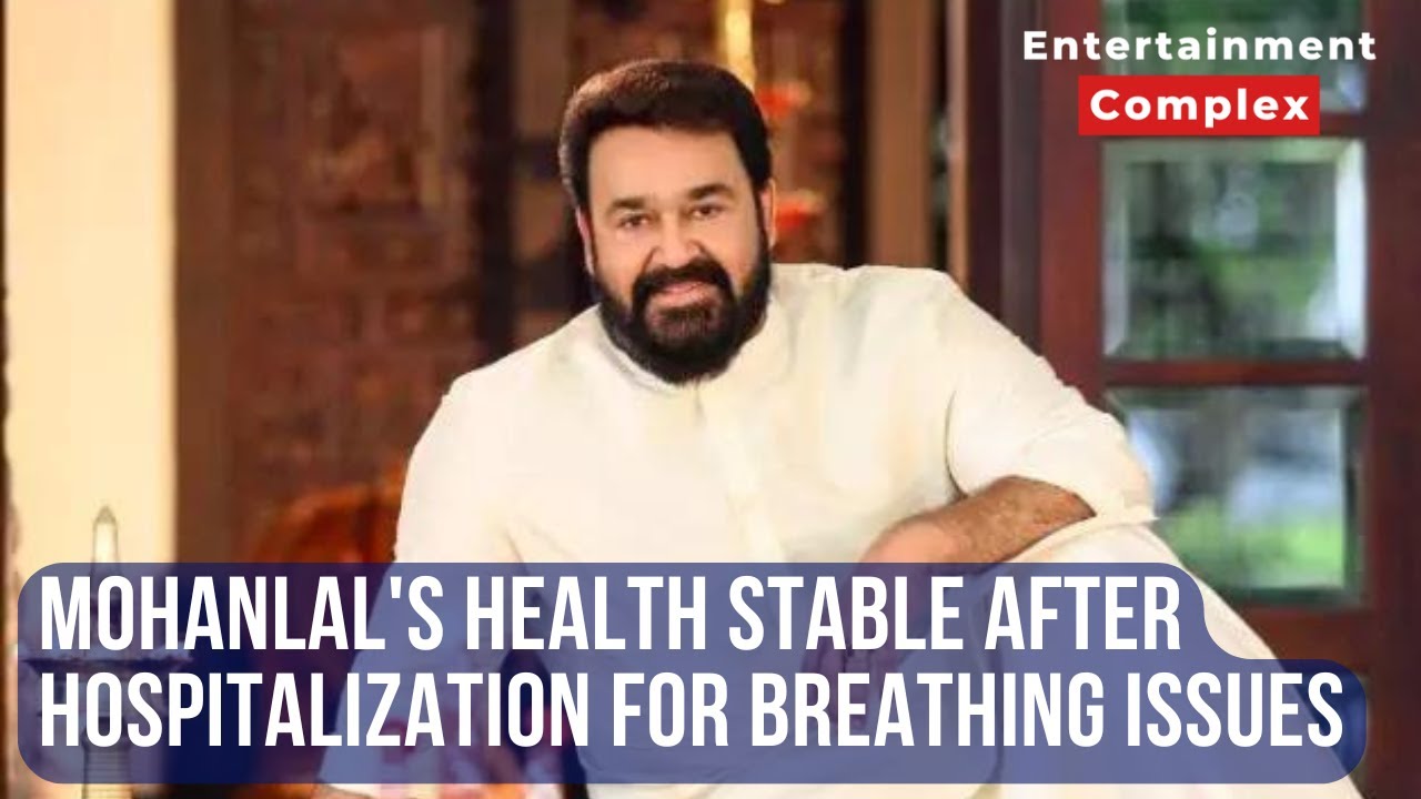 Mohanlal Health Update: Condition Stable After Hospitalisation Due to ...