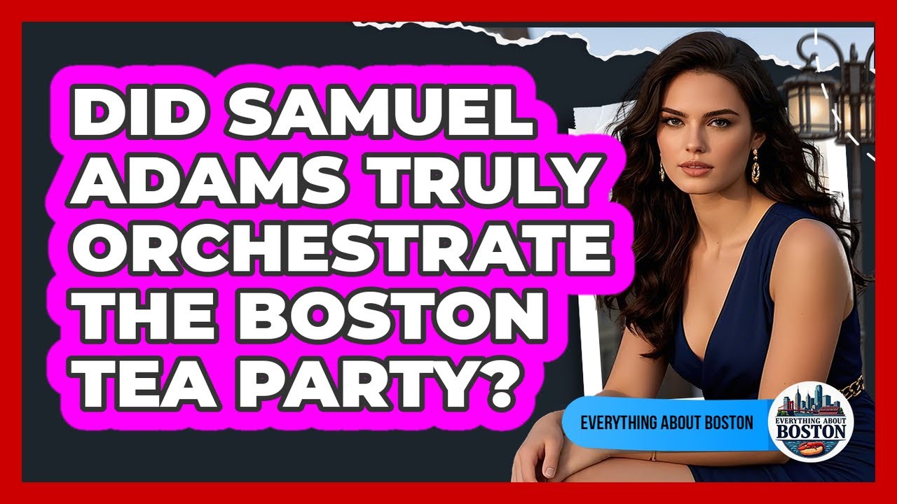 Did Samuel Adams Truly Orchestrate The Boston Tea Party? - Everything ...