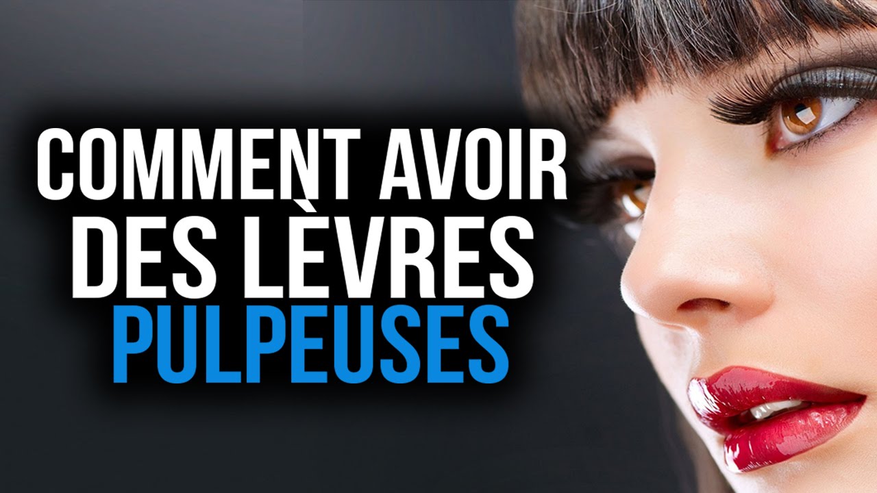 Comment Avoir des Lèvres Pulpeuses – Les Meilleures Astuces et Produits ...