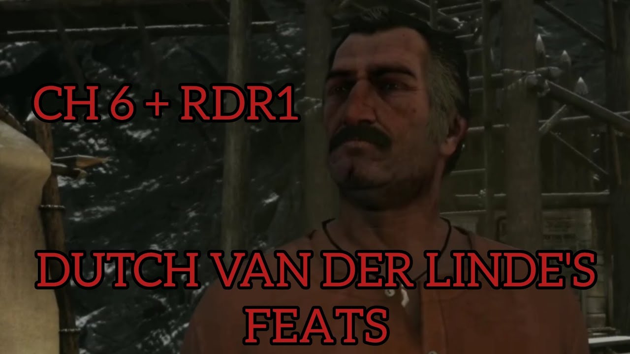 Dutch Van Der Linde's Feats: Chapter 6 and RDR1 - YouTube