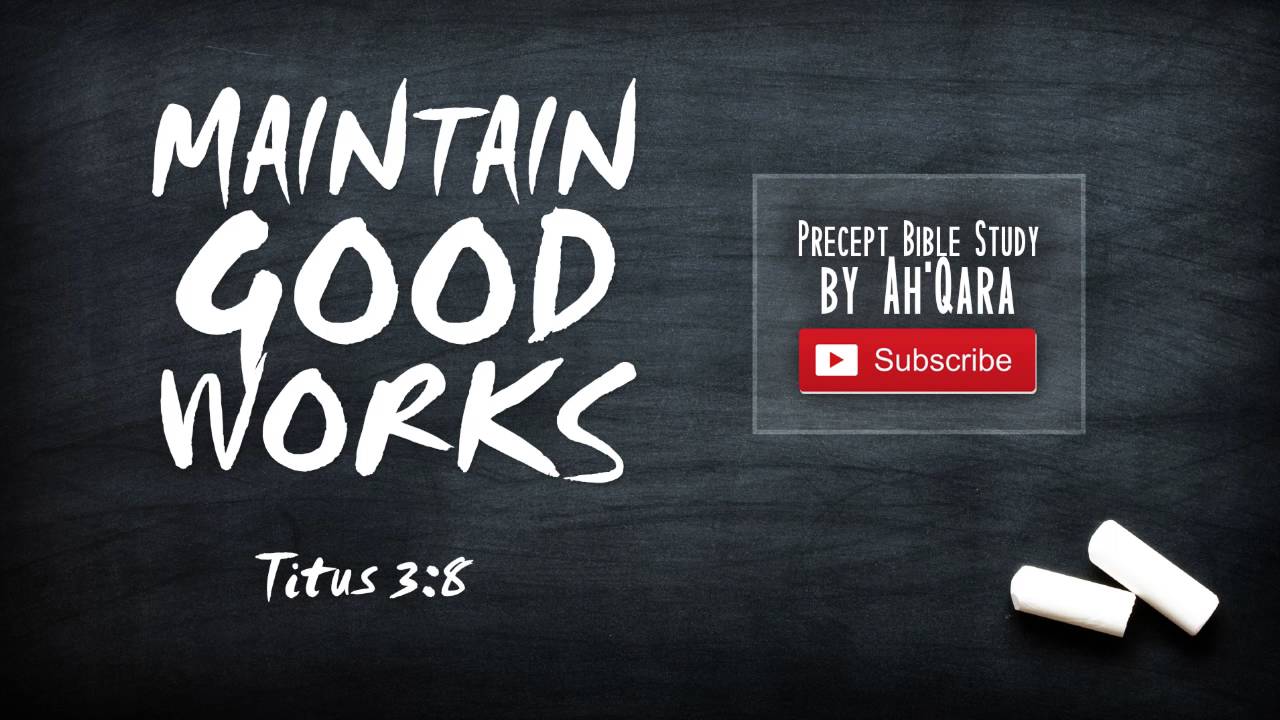 Maintain Good Works (Precept Bible Study by Ah'Qara) - YouTube
