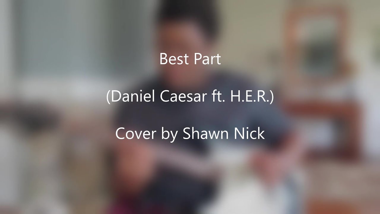 Best Part by Daniel Caesar ft. H.E.R. (Song Cover) - YouTube