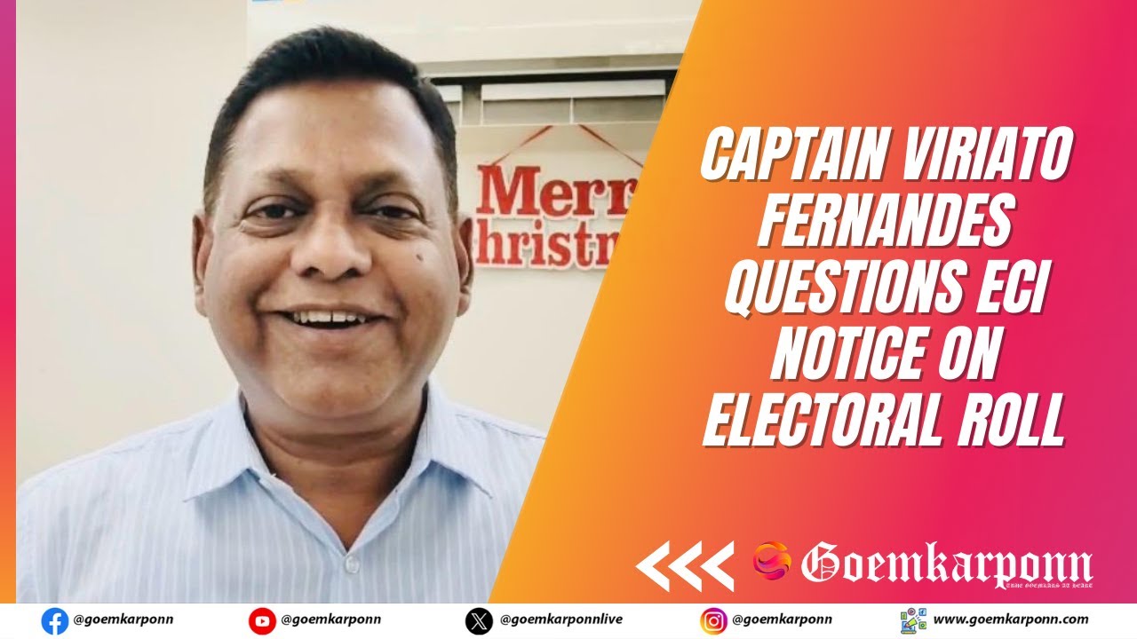 Captain Viriato Fernandes Questions ECI Notice on Electoral Roll - YouTube
