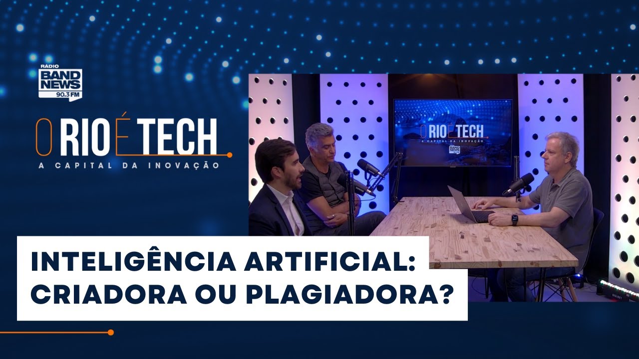 INTELIGÊNCIA ARTIFICIAL: CRIADORA OU PLAGIADORA? - O RIO É TECH - VIDEOCAST #8 #BandNewsFM - YouTube