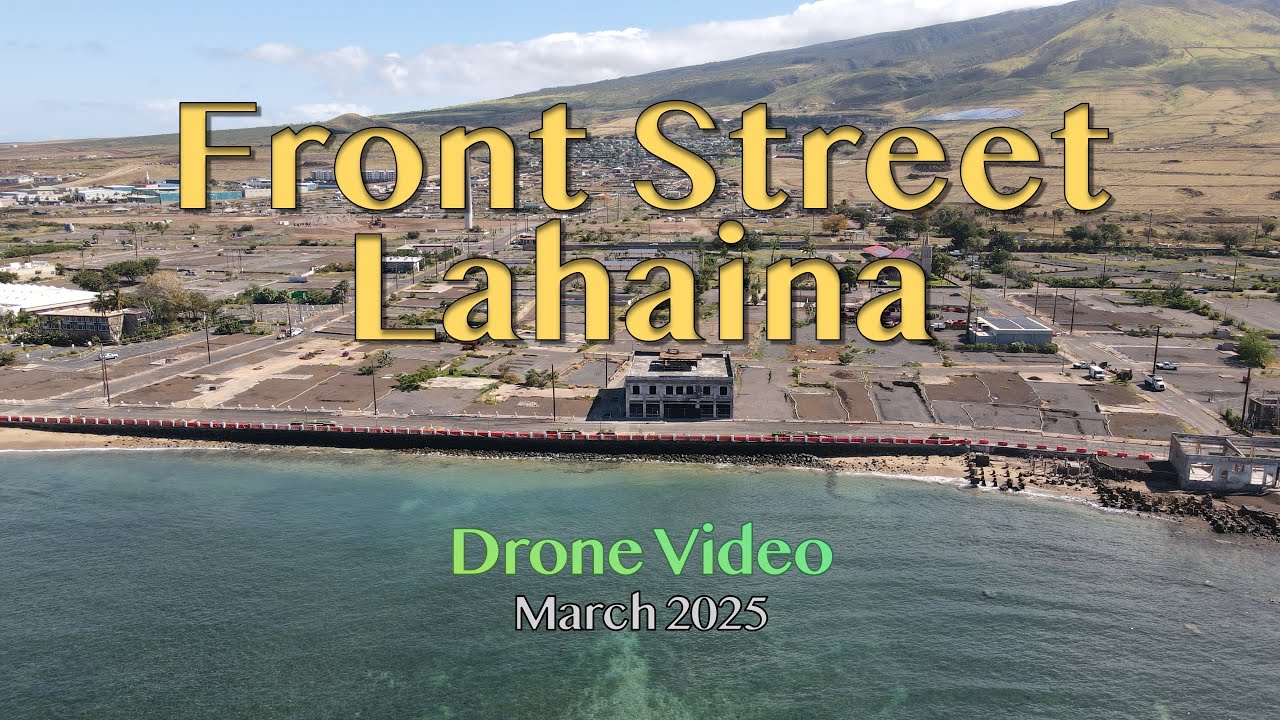 Recovery of Lahaina Front Street - Drone Video - March 2025 - YouTube