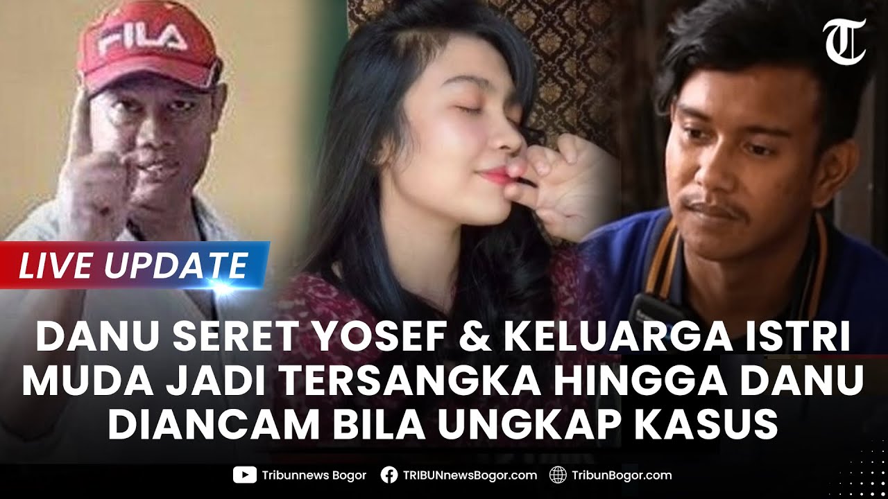 🔴 LIVE UPDATE: DANU SERET Yosef dan Istri Muda Jadi Tersangka hingga Danu Diancam Dibunuh Bila ...